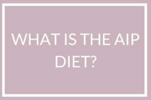AIP Diet - The ULTIMATE Guide to the Autoimmune Protocol